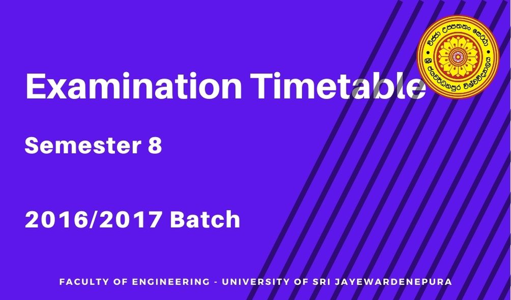 Semester 8 Examination Timetable – 2016/2017 Batch – Faculty of Engineering, University of Sri ...