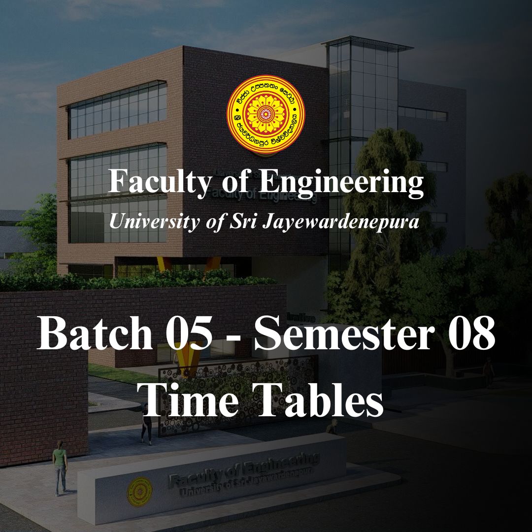 Batch 05 – Semester 08 Time Tables – Faculty of Engineering, University ...
